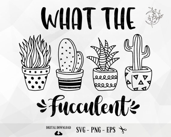 What the Fucculent SVG Cactus Succulent Gardening Desert - Etsy