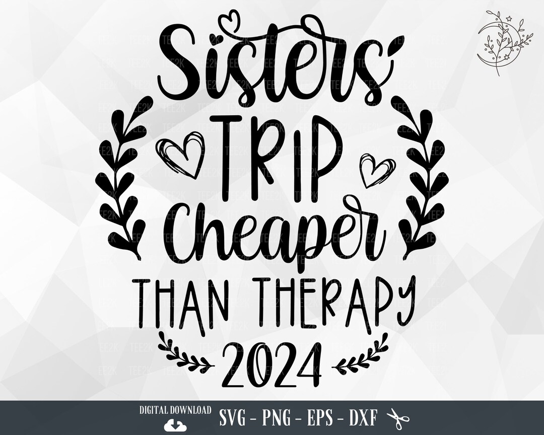 Sisters Trip Cheaper Than Therapy 2024 SVG, Sisters SVG, Sisters Trip ...