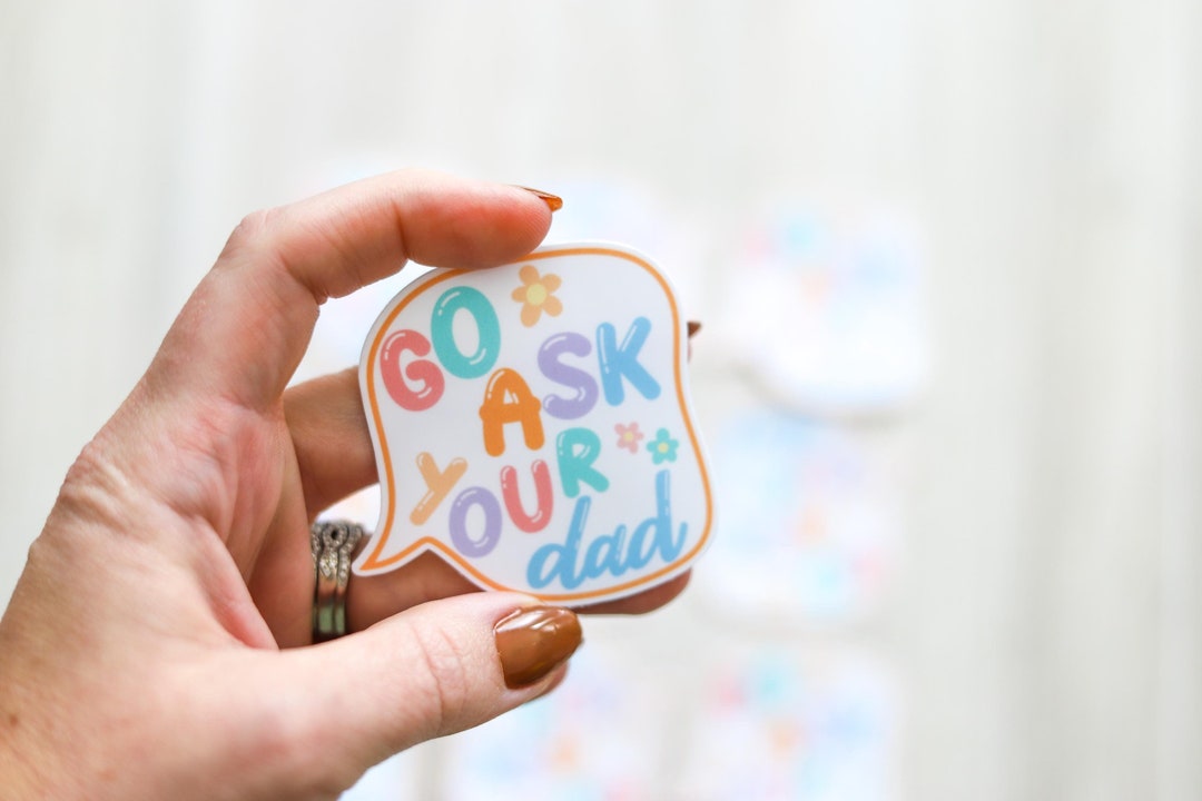 Go Ask Your Dad Sticker | Sticker for Mom - Etsy