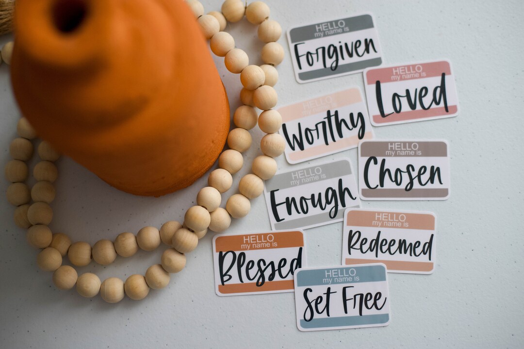 Hello, My Name is Worthy, Forgiven, Enough, Redeemed, Set Free, Blessed ...