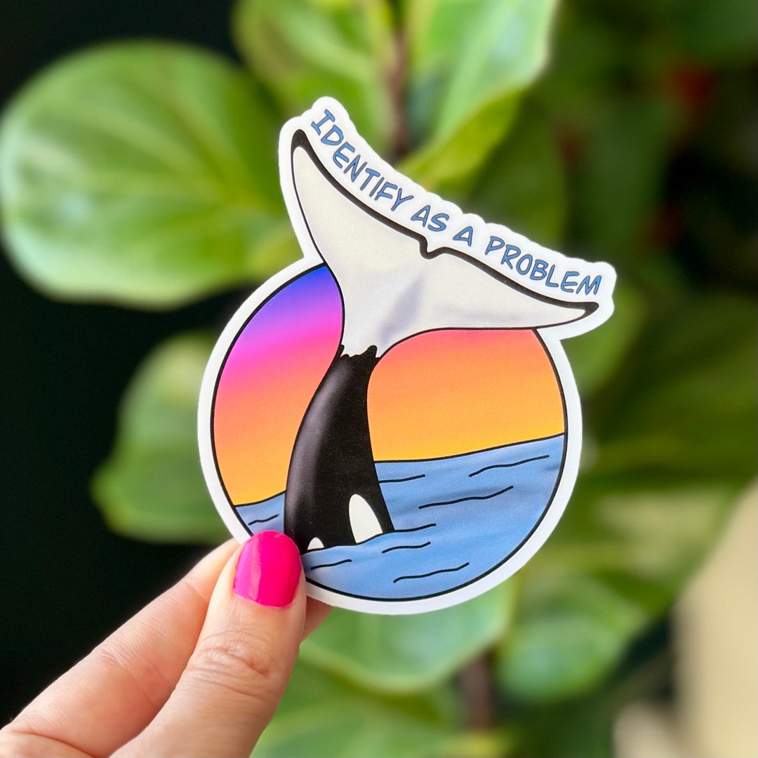 Identify as a Problem Orca Sticker Vinyl Sticker - Etsy