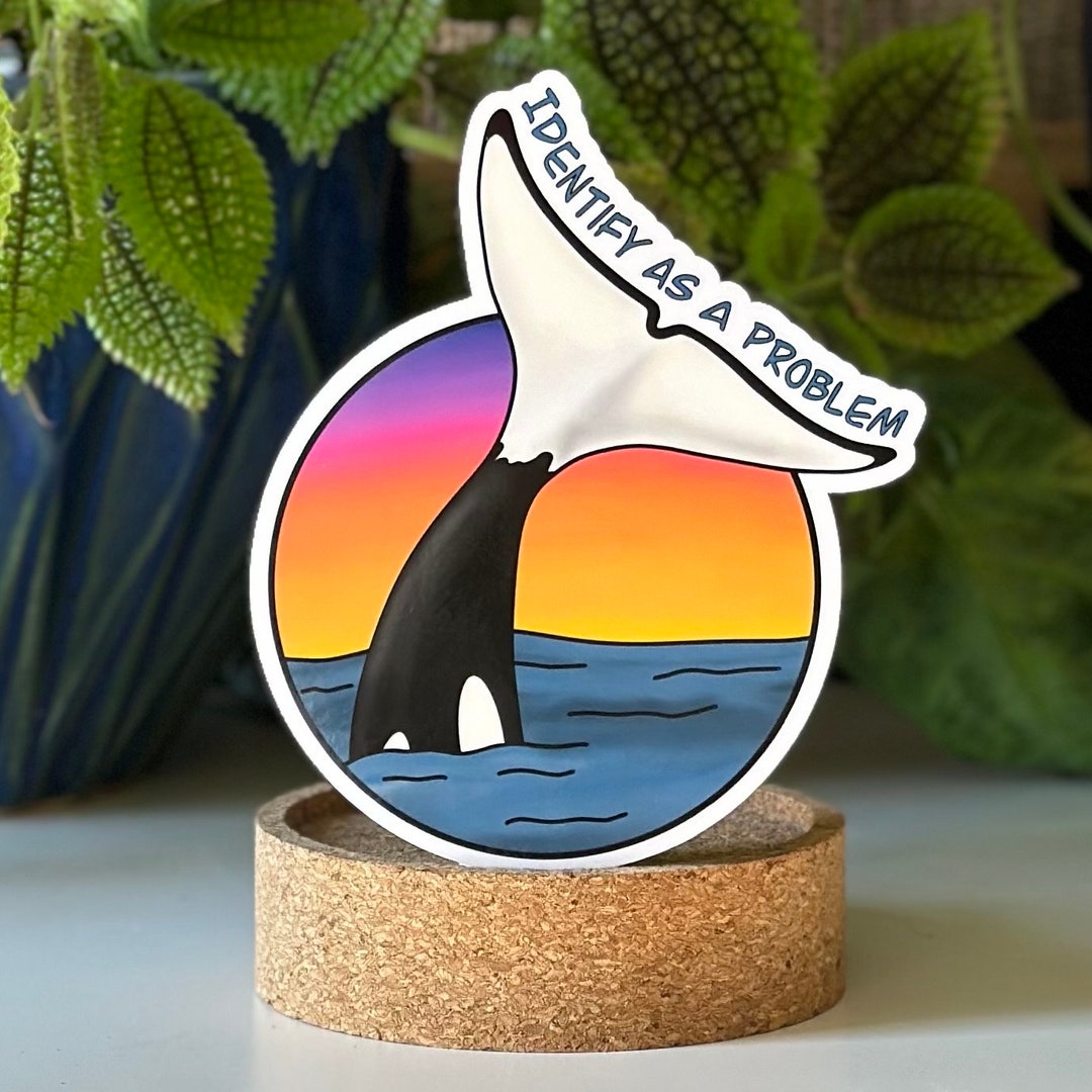 Identify as a Problem - Orca Sticker - Vinyl Sticker - Etsy