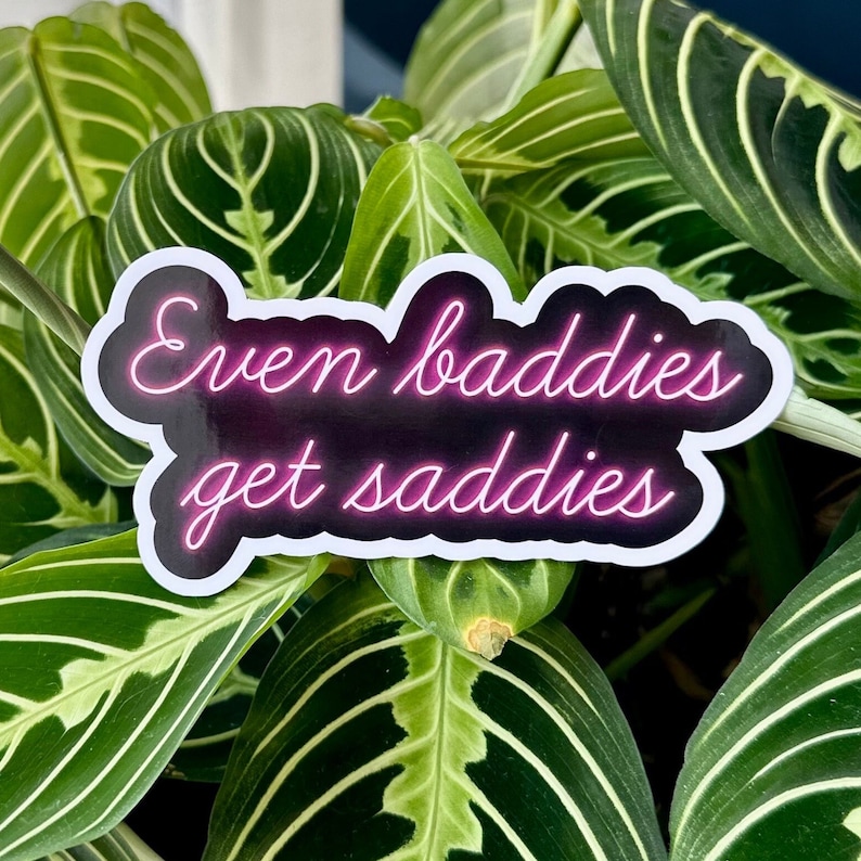 Even Baddies Get Saddies - Vinyl Sticker - Etsy