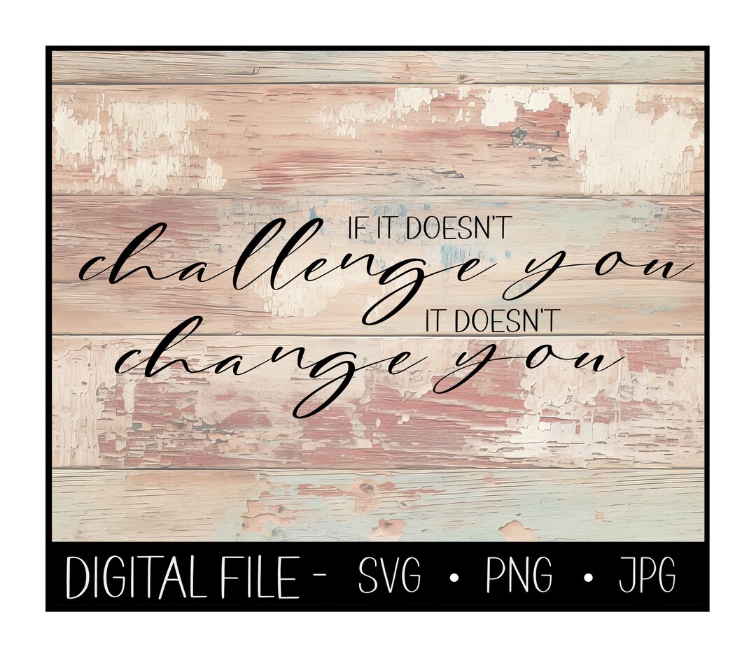 Motivational SVG Digital File If It Doesn't Challenge You It Doesn't ...