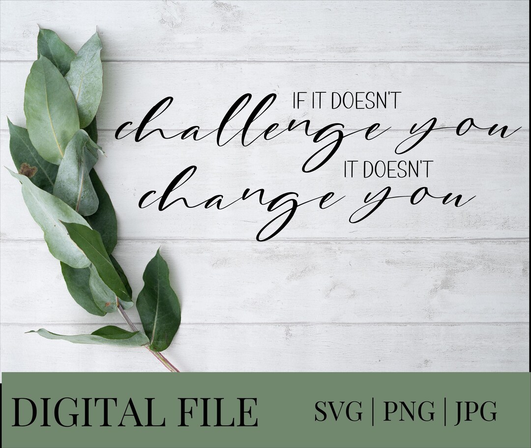 Motivational SVG Digital File If It Doesn't Challenge You It Doesn't ...