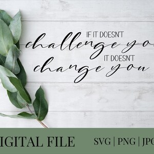 Motivational SVG Digital File If It Doesn't Challenge You It Doesn't ...