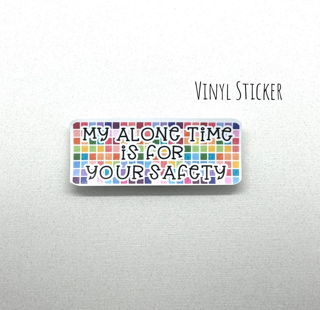 Sarcastic Stickers | My Alone Time is for Your Safety | Funny Stickers ...