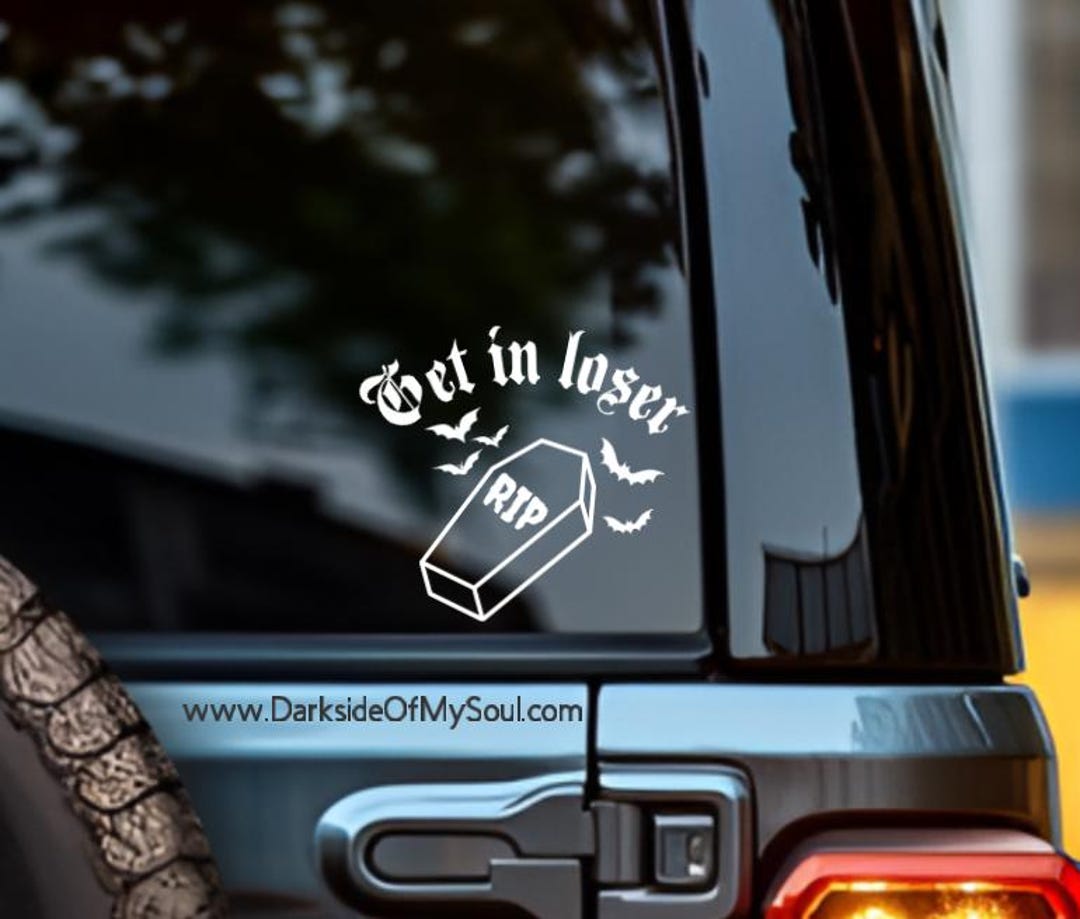 Get in Loser, Get in Loser Decal, Car Decals, Bumper Car Decals, Goth ...