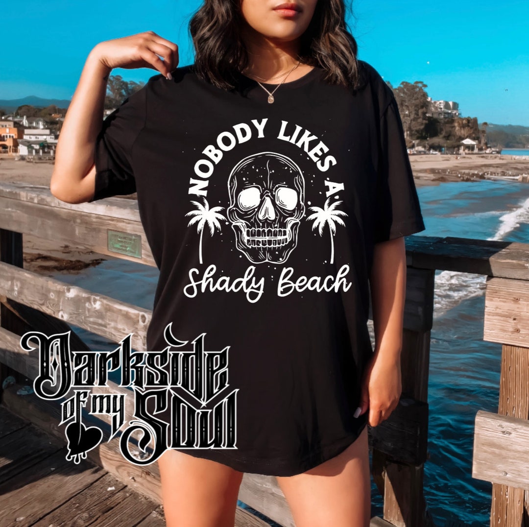 Nobody Likes A Shady Beach, Summer Goth, Goth Summer, Skull Shirt ...