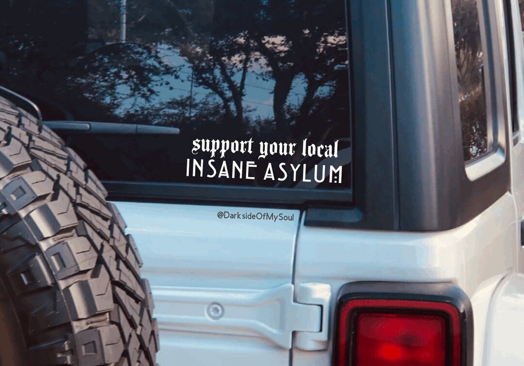 Support Your Local Insane Asylum, Goth Car Decals, Goth Car Decor, Goth ...