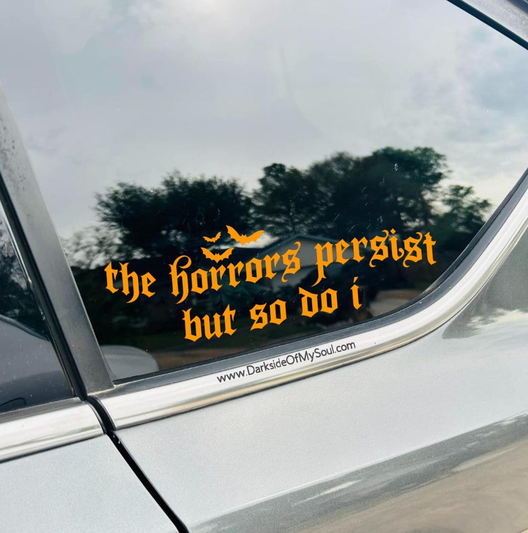 The Horrors Persist but so Do I, Car Decals, Goth Car Decals, Horror ...
