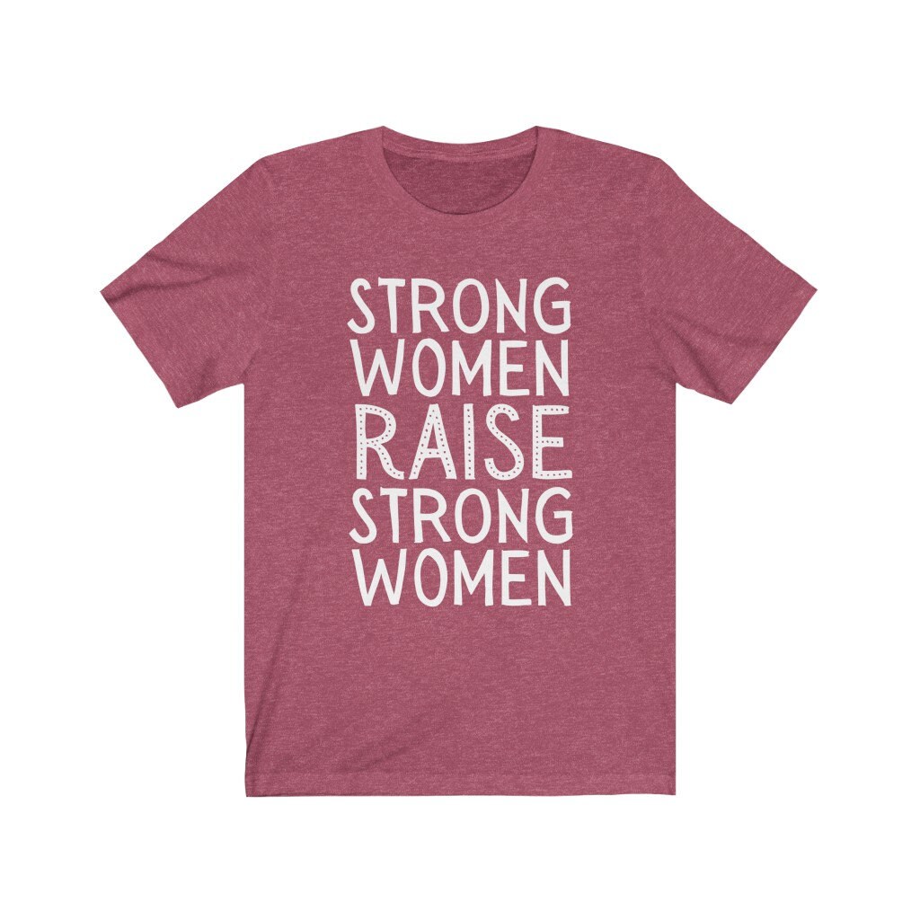Strong Women Raise Strong Women Feminist Shirt Strong Woman Etsy