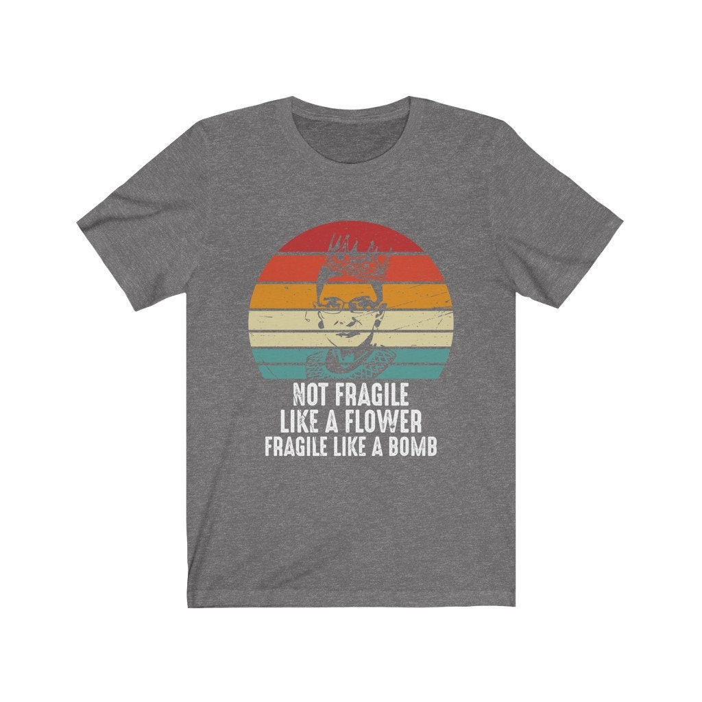 RBG Not Fragile Like a Flower Fragile Like a Bomb Shirt. Ruth - Etsy