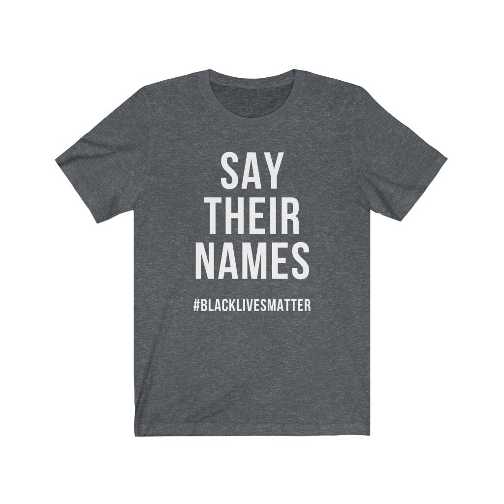 Say Their Names Shirt. Say Their Names. Black Lives Matter | Etsy