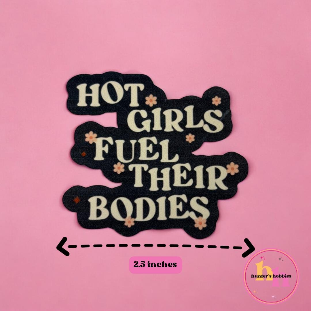Hot Girls Fuel Their Bodies Sticker, for Phones, Laptops, Decal, Cute ...