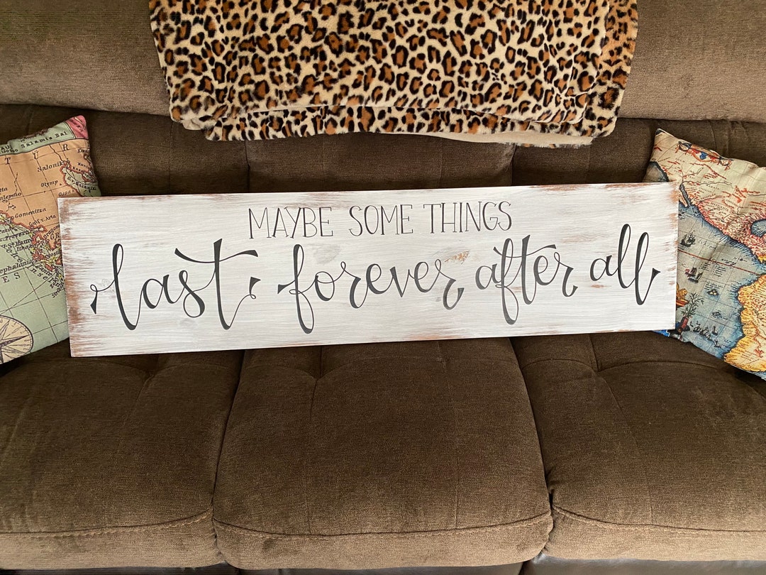 Maybe Some Things Last Forever After All Rustic Wooden Sign - Etsy