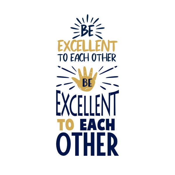 Be Excellent to Each Other - Etsy