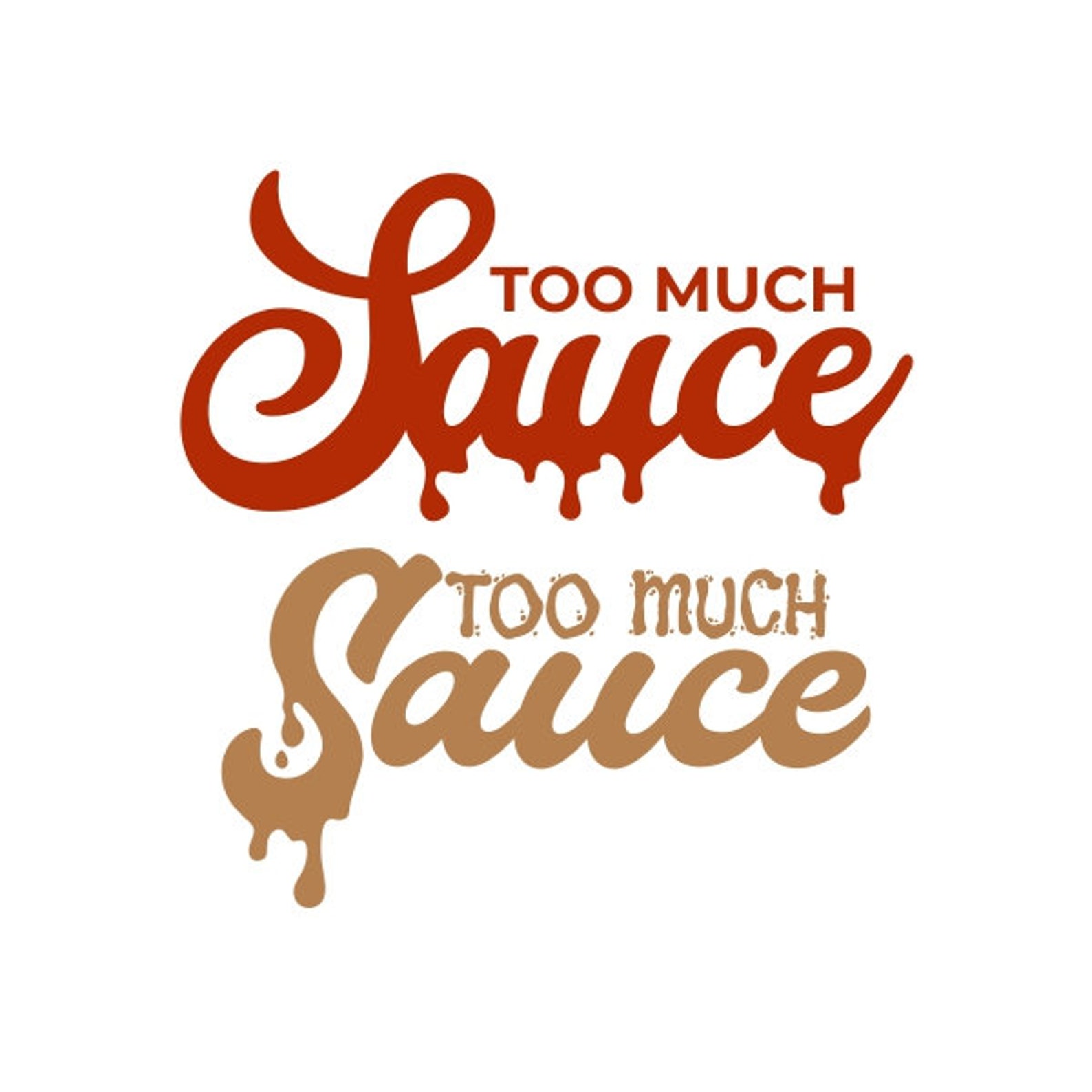 Too Much Sauce Cuttable Design SVG PNG DXF & Eps Designs - Etsy