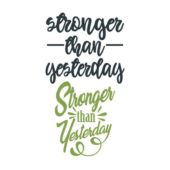 Stronger Than Yesterday Cuttable Design SVG PNG DXF & Eps | Etsy