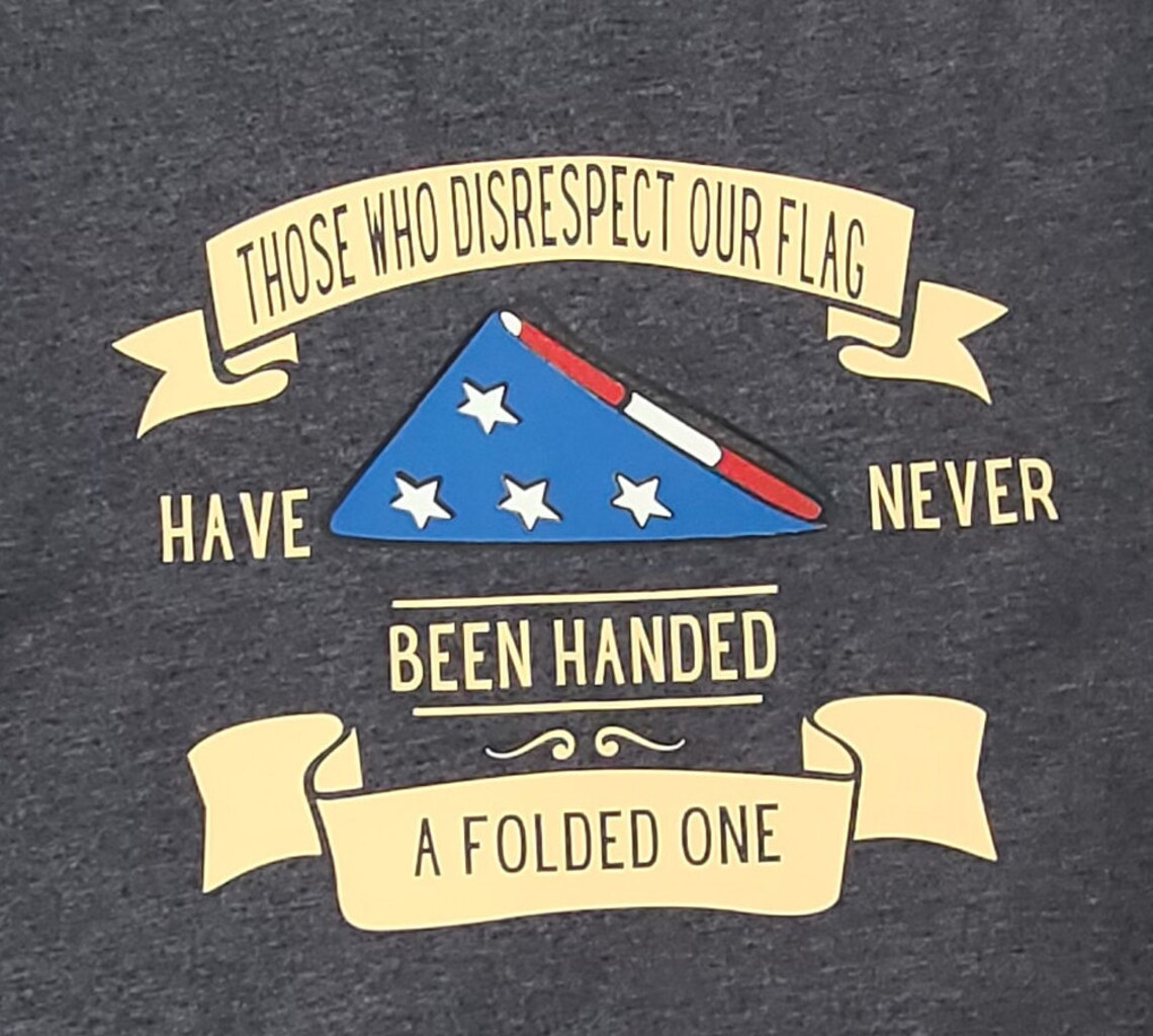 Those Who Disrespect Our Flag Have Never Been Handed A Folded Etsy