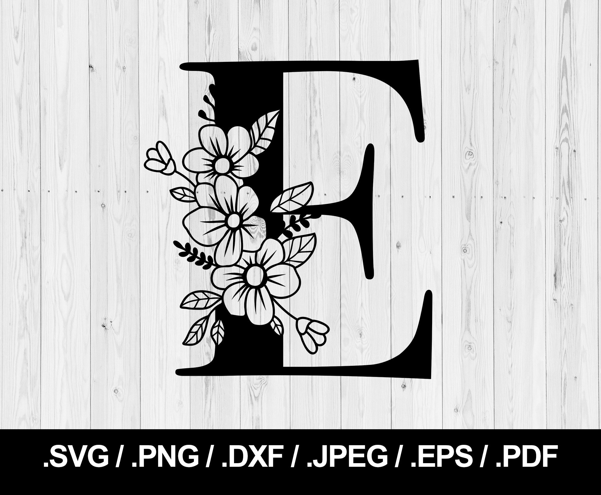 Flower Letter E. Floral Letter SVG PNG, JPEG, Eps, Ai, Pdf and Dxf ...
