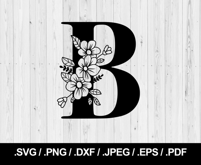 Flower Letter B. Floral Letter SVG PNG, JPEG, Eps, Ai, Pdf and Dxf ...