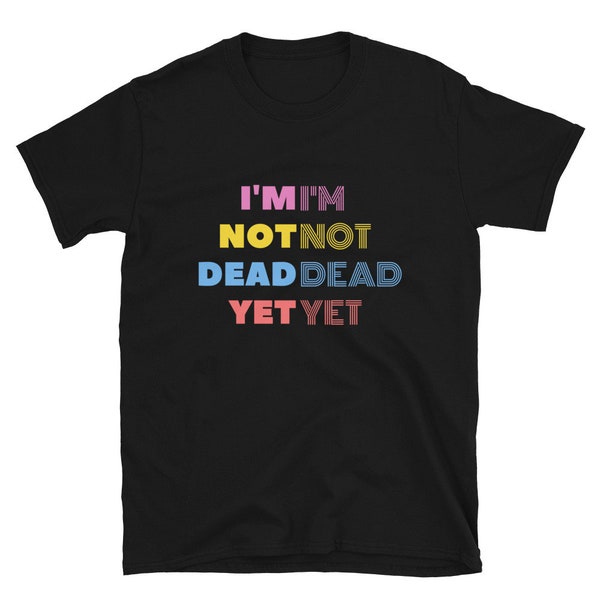 Not Dead yet T Shirt - Etsy