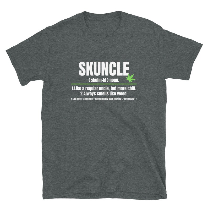 Skuncle Like A Regular Uncle but More Chill Skunkle Uncle Weed Smoker ...