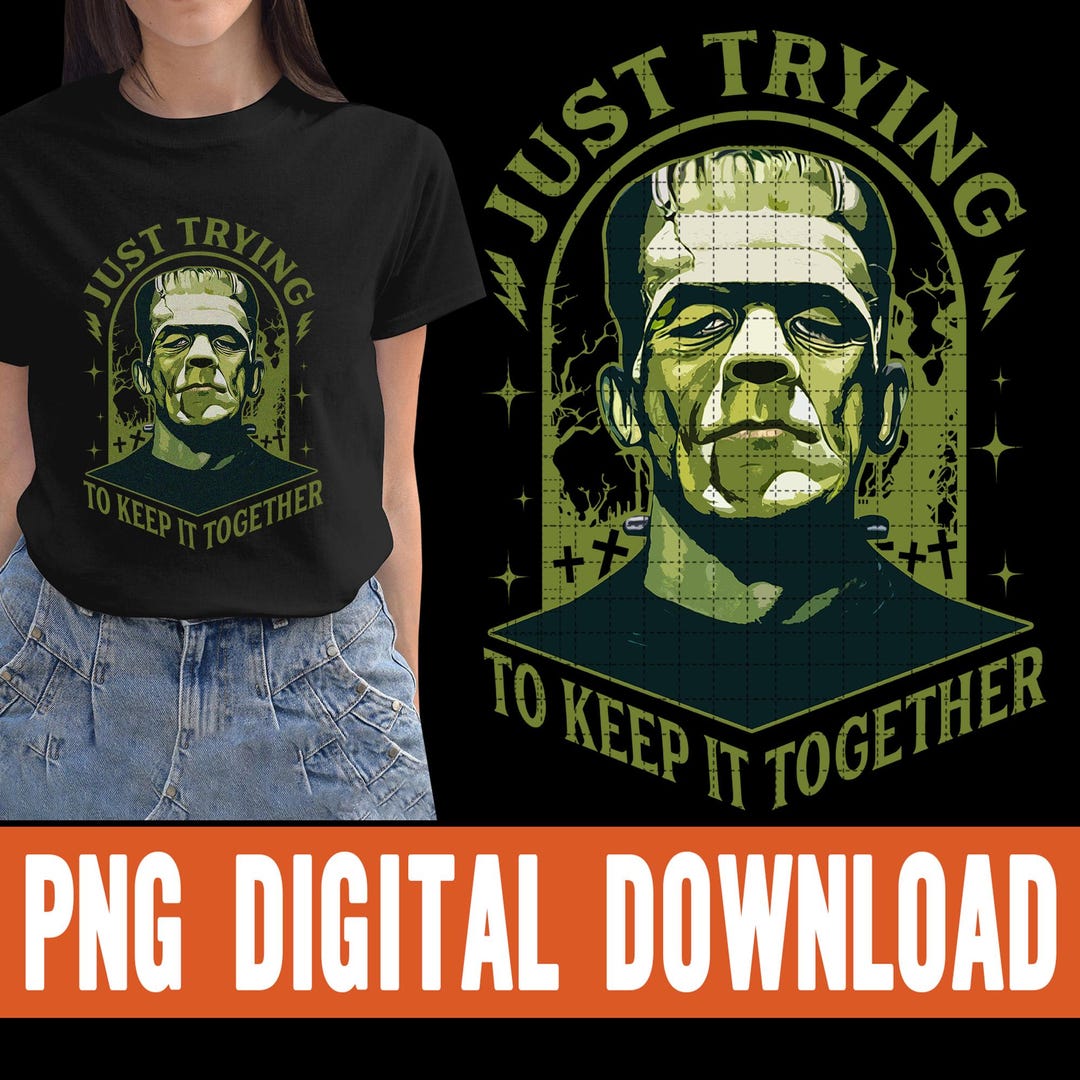 Frankenstein Halloween Png, Just Trying to Keep It Together Png, Funny ...