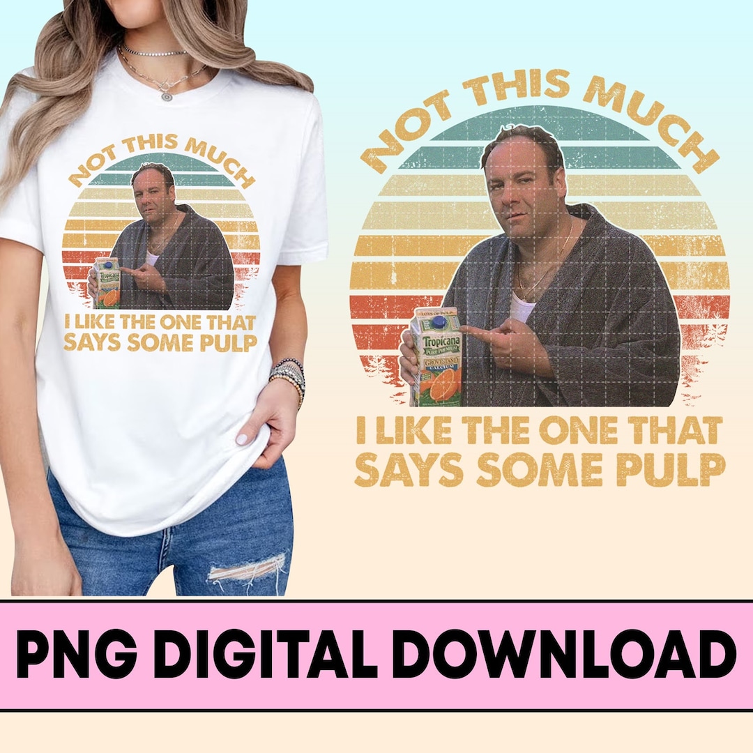 Tony Soprano Vintage Png, Not This Much I Like the One That Says Some ...