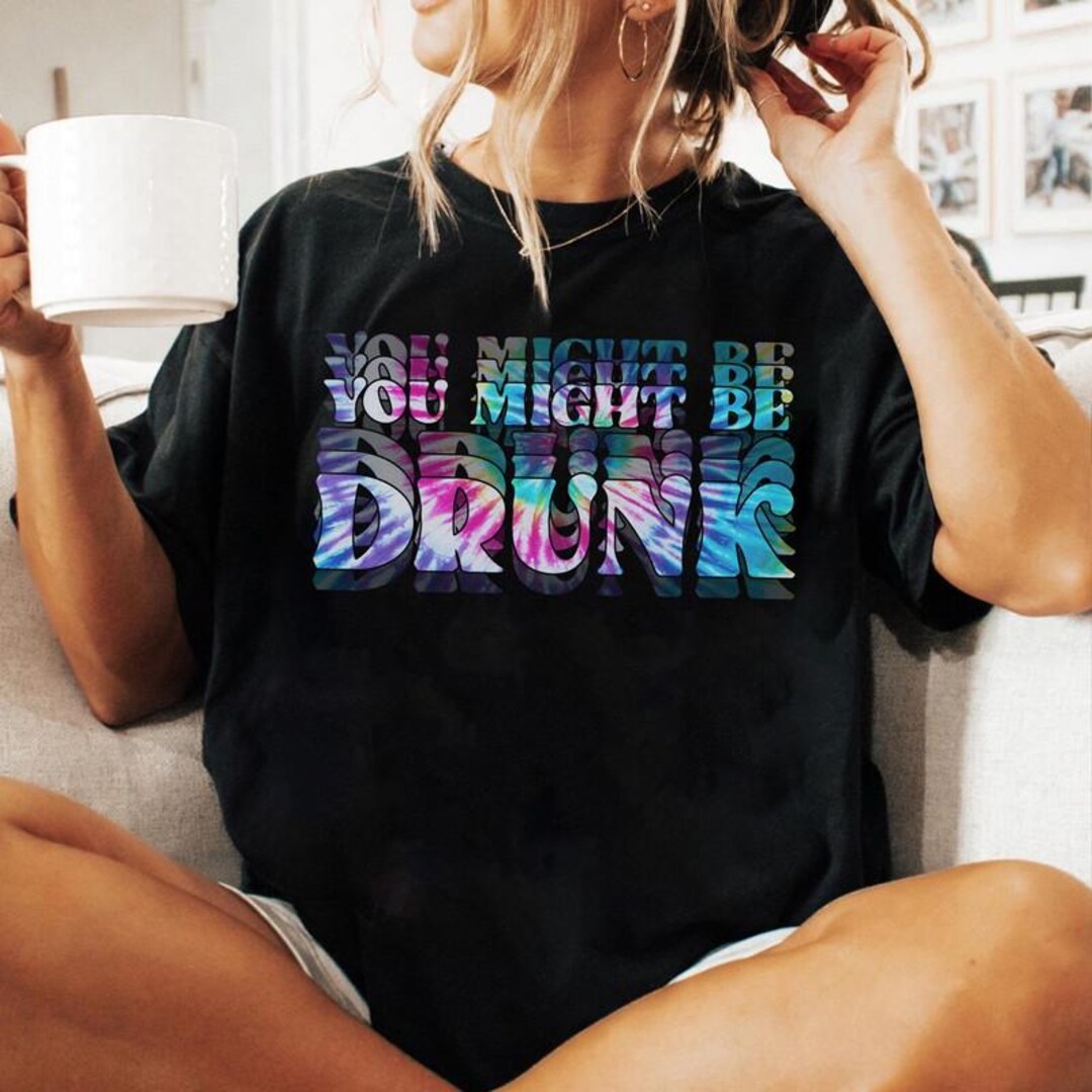 You Might Be Drunk Shirt, Gift for Drink Lovers, Party Wear Tee for ...