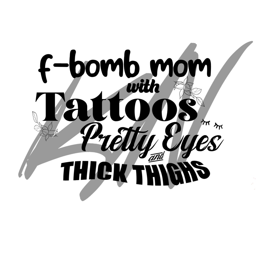 F-bomb Mom With Tattoos, Pretty Eyes, and Thick Thighs Digital Download ...