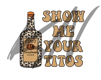Show Me Your Titos - Etsy