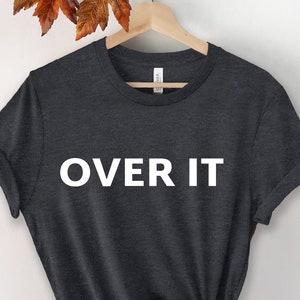 Over It Shirt, Sarcastic, Funny, I'm Over It T-shirt, Men - Womens ...