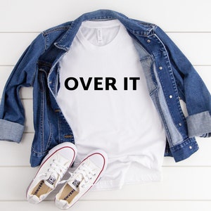Over It Shirt, Sarcastic, Funny, I'm Over It T-shirt, Men - Womens ...