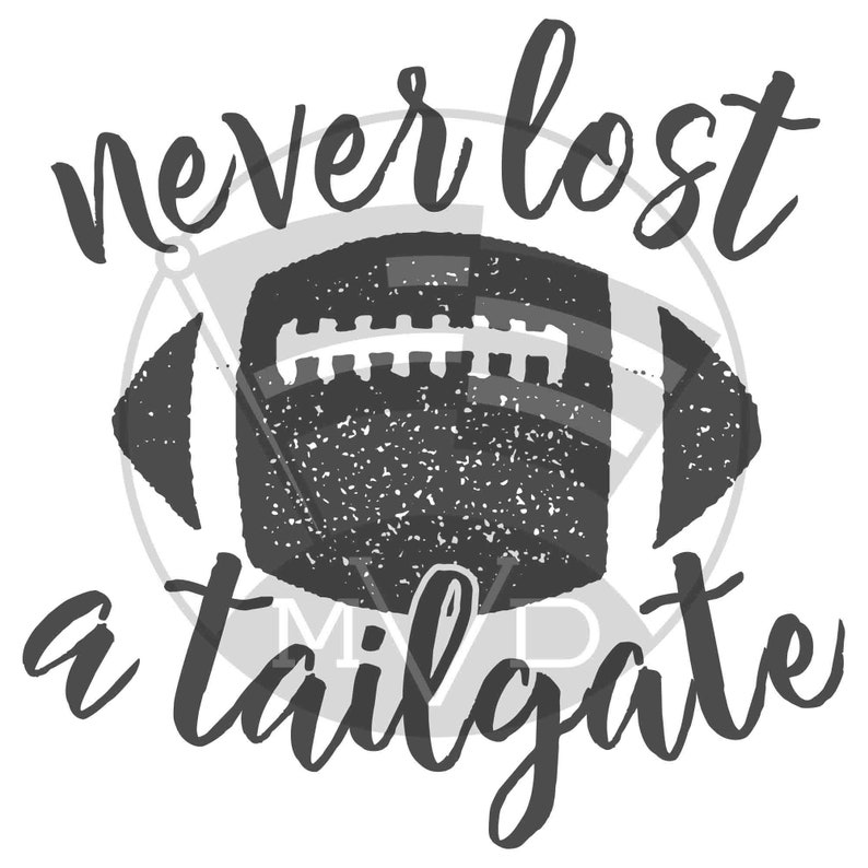 Never Lost a Tailgate Football Game Day Party Svg! Perfect Graphic to Make an Autumn Outfit Gift ...
