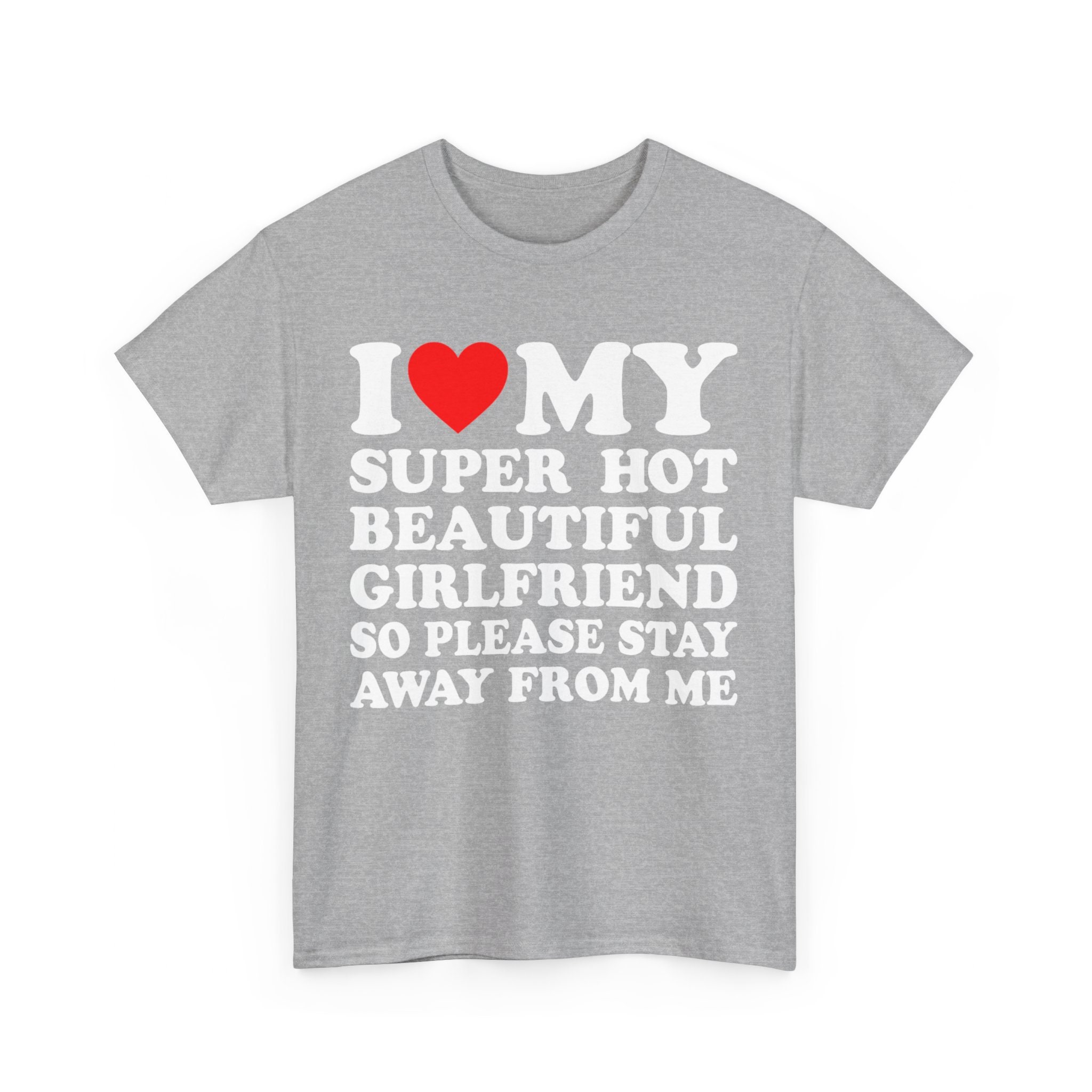 I Love My Super Hot Girlfriend so Please Stay Away From Me T-shirt ...