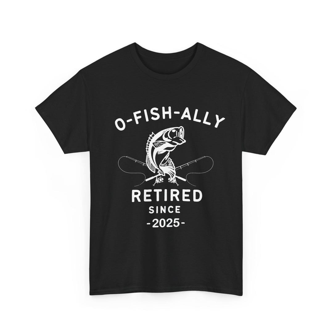 O-fish-ally Retired Since 2025,fishing Retirement 2025 Shirt ...