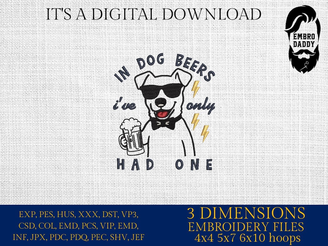 Machine Embroidery Files, in Dog Beers I've Only Had One, Funny Dog ...