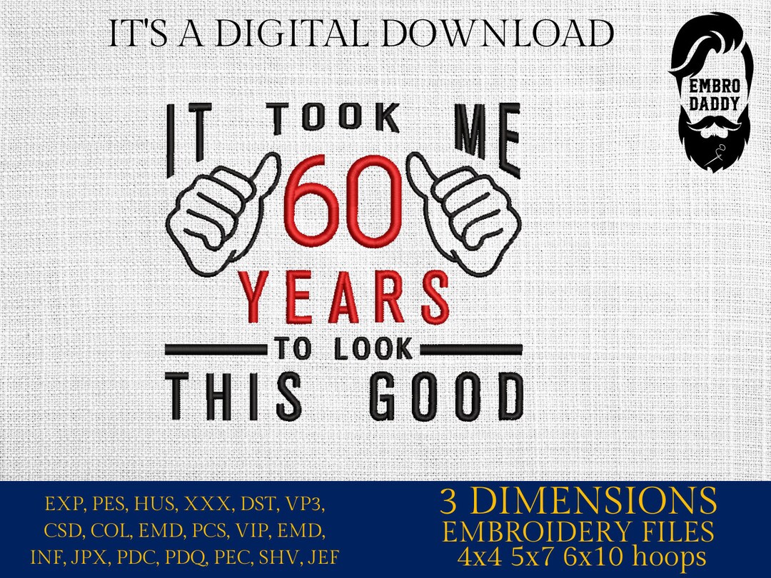 Machine Embroidery Files, Took Me 60 Years to Look This Good, 60 Th ...