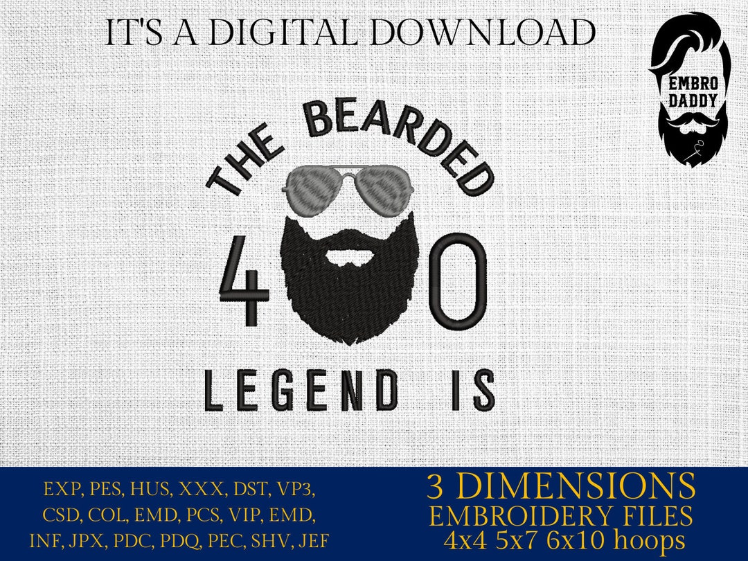Machine Embroidery Files, Tthe Bearded Legend is 40 , 40 Th Birthday ...