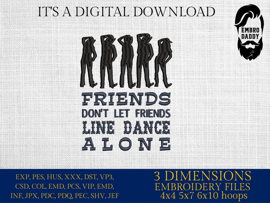 Machine Embroidery Files, Friends Don't Let Friends Line Dance Alone ...