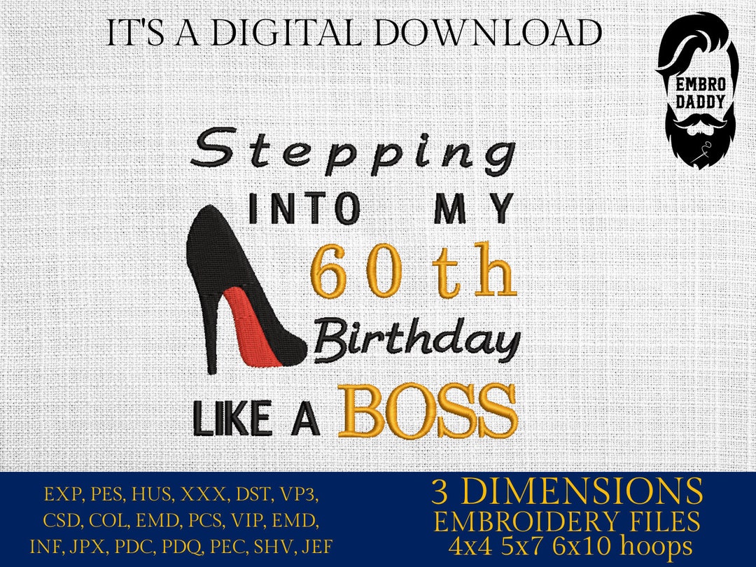 Machine Embroidery Files, Stepping in to My 60th Like a Boss, 60 Th ...