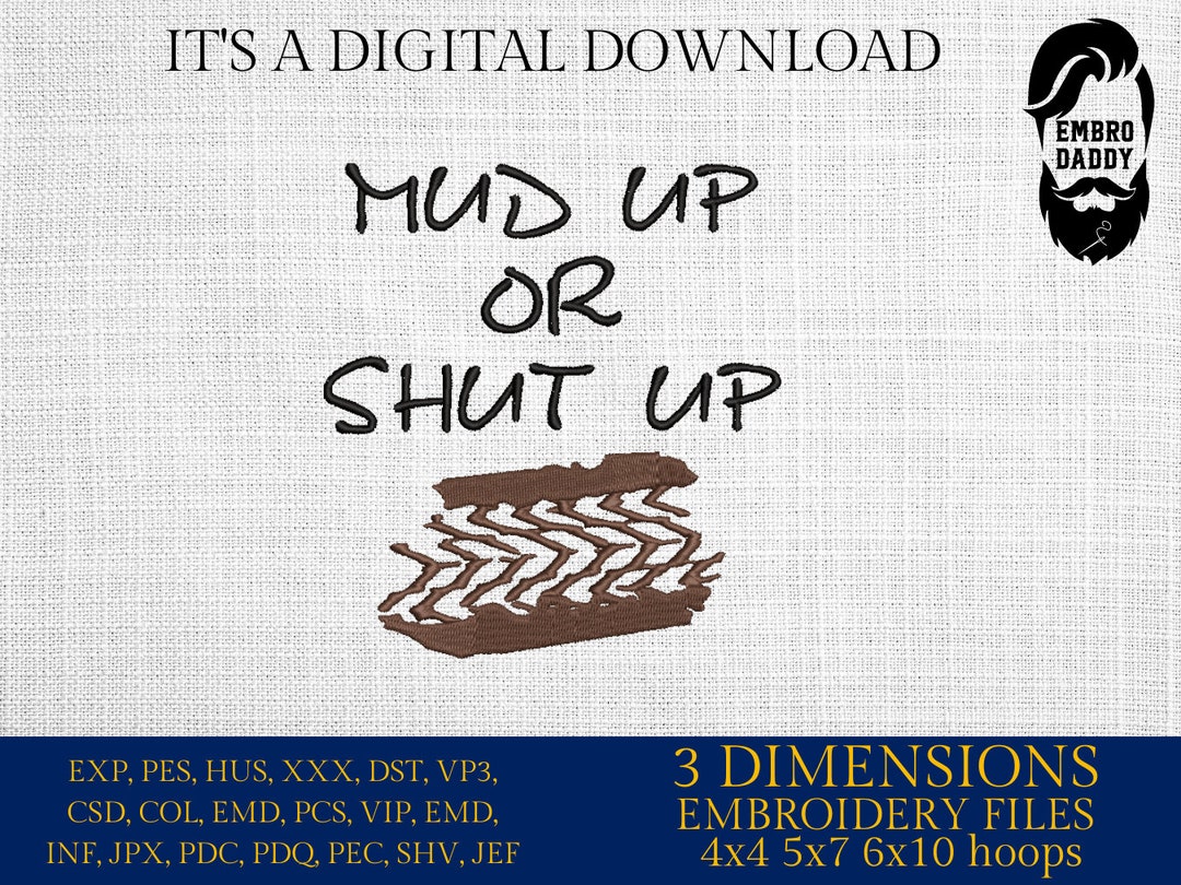 Machine Embroidery Files, Mud up or Shut Up, Dst PES, Xxx, Hus & More ...
