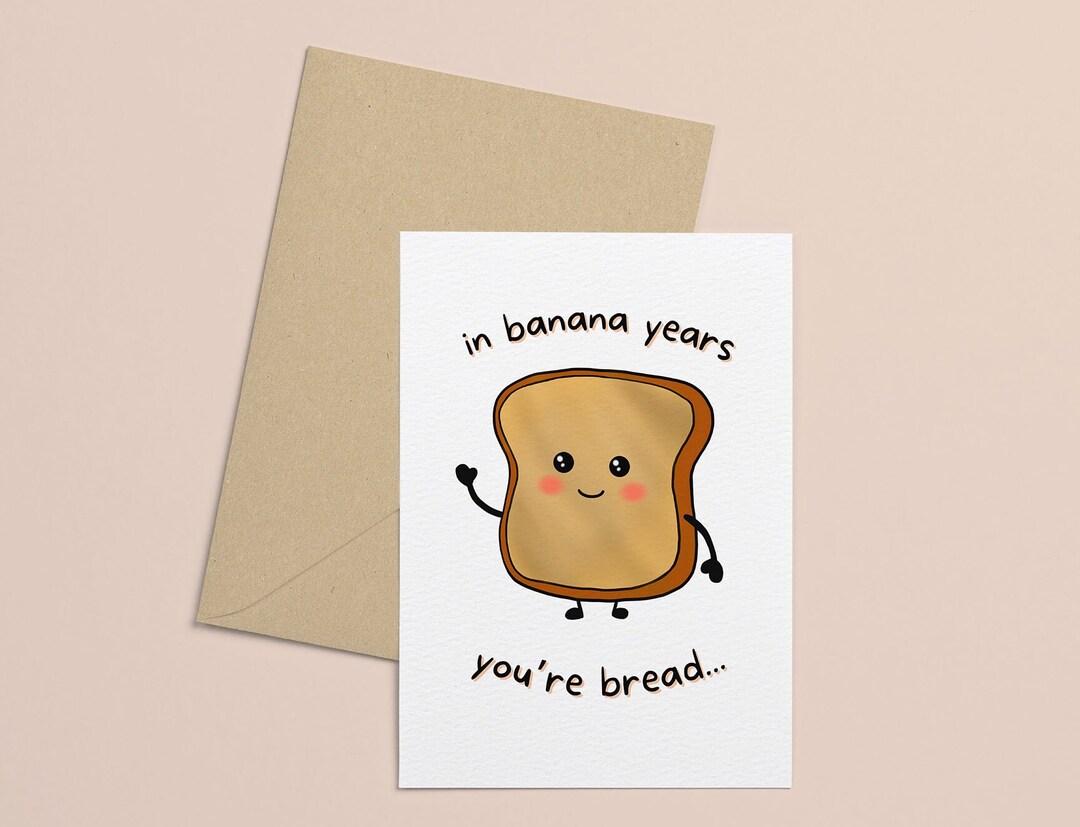 Cheeky Birthday Card in Banana Years, You're Bread Funny Greeting Card ...