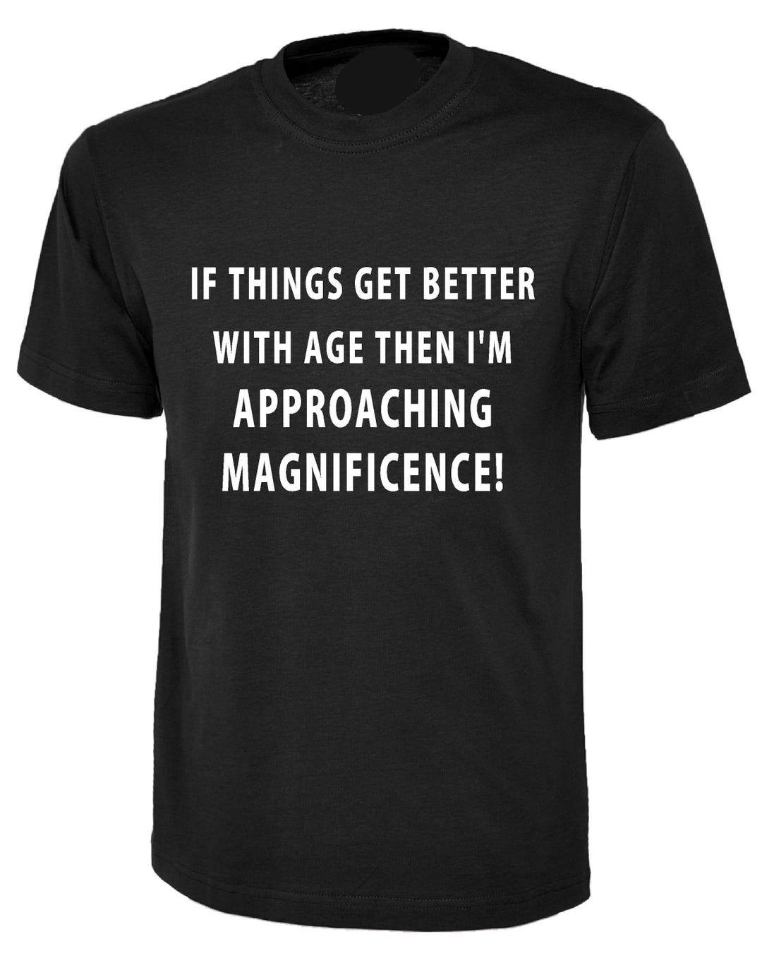 If Things Get Better With Age, Funny Ageing T-Shirt, Birthday ...