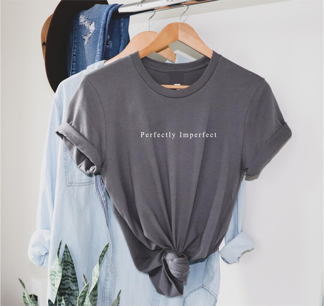 Perfectly Imperfect - T Shirt / Perfect Motivational Shirt / Ladies ...