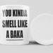 You Kinda Smell Like a Baka Multiple Fonts Coffee Mug Gift - Etsy