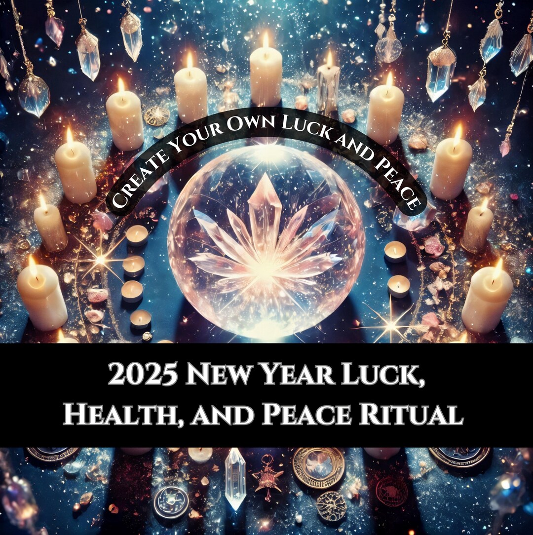 2025 NEW YEAR SPELL, Luck, Health, and Peace Ritual Spell, Positive ...