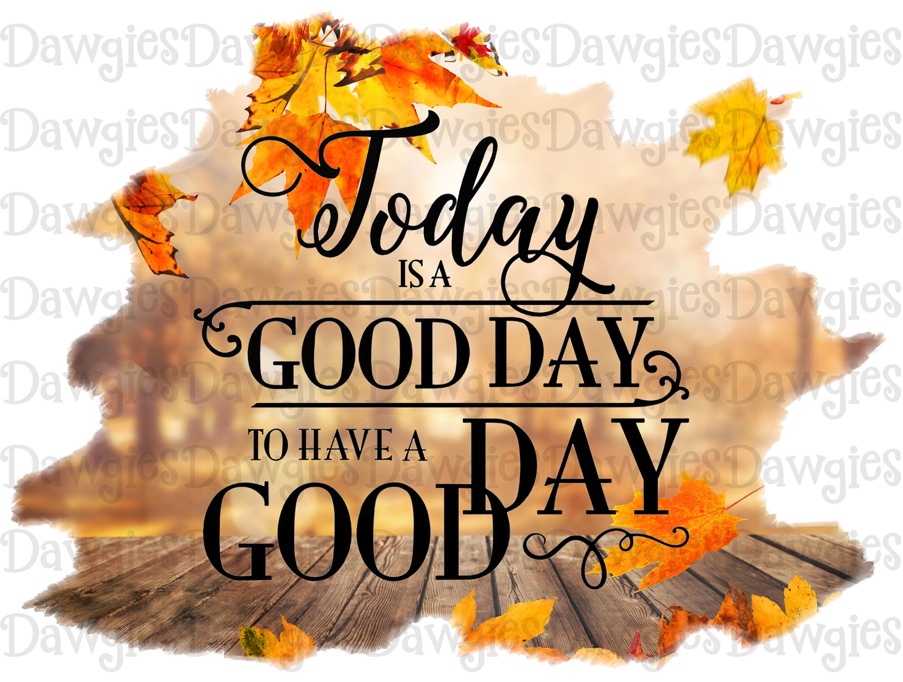 Fall Leaves "today is A Good Day to Have A Good Day" PNG and JPG ...